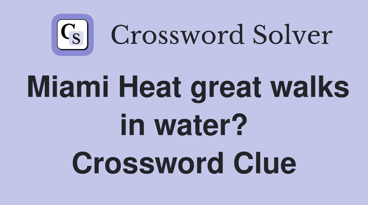 Miami Heat great walks in water? - Crossword Clue Answers - Crossword ... Miami Heat great walks in water? - Crossword Clue Answers - Crossword ...